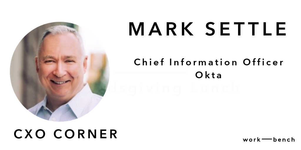 CxO Corner: Mark Settle, CIO of Okta | by Work-Bench | Work-Bench | Medium
