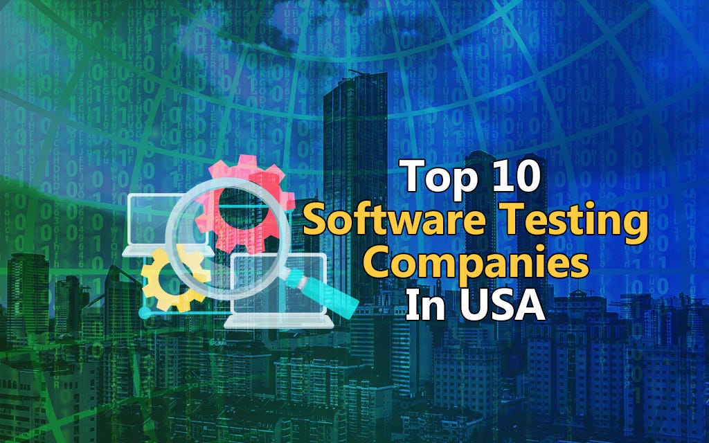 Top 10 Software Testing Companies in the USA - Arun Upadhyay - Medium