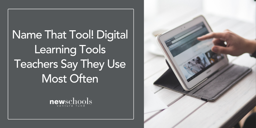 Name That Tool! Digital Learning Tools Teachers Say They Use Most Often ...