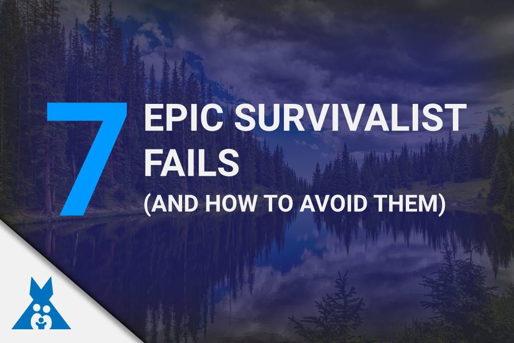 7 Epic Survivalist Fails (and how to avoid them) | by Survival Family ...