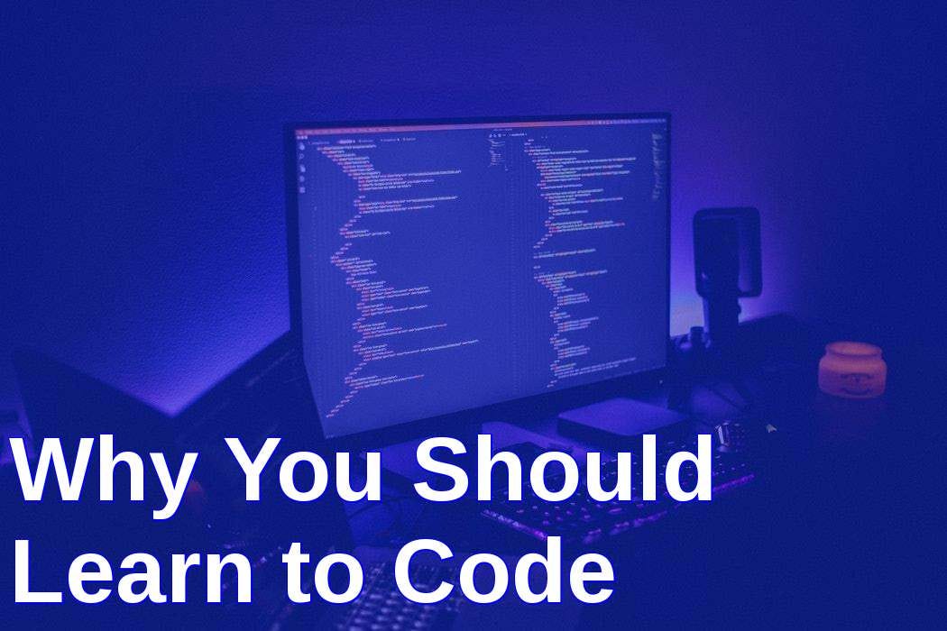 Why You Should Learn To Code.. A lot of people don’t really understand ...