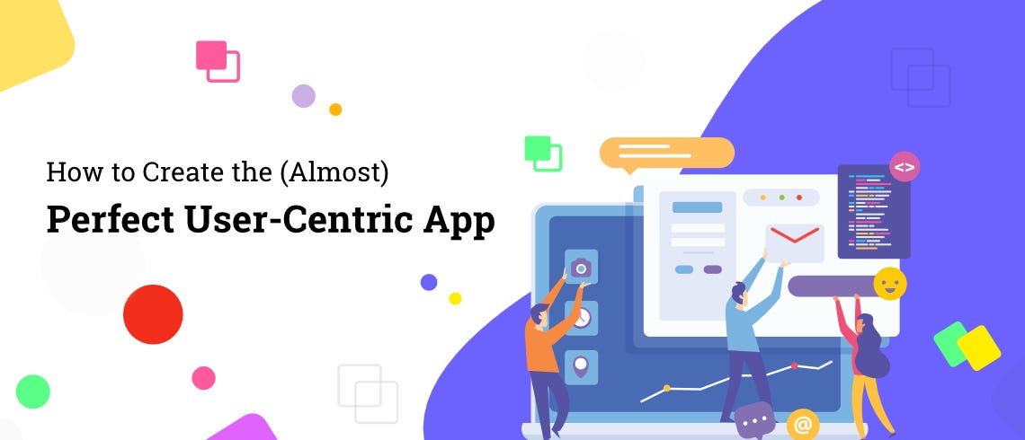 How to Create the (Almost) Perfect User-Centric App