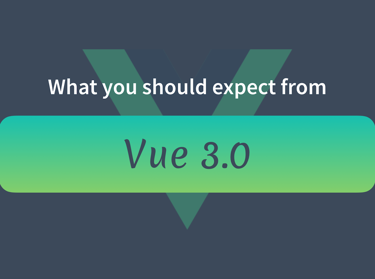 Vue 3.0: What Evan You & Chris Fritz Say You Should Expect | by Lauren ...