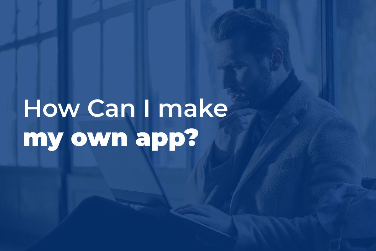 How can I make my own app. The main goal of the entrepreneur is… | by ...