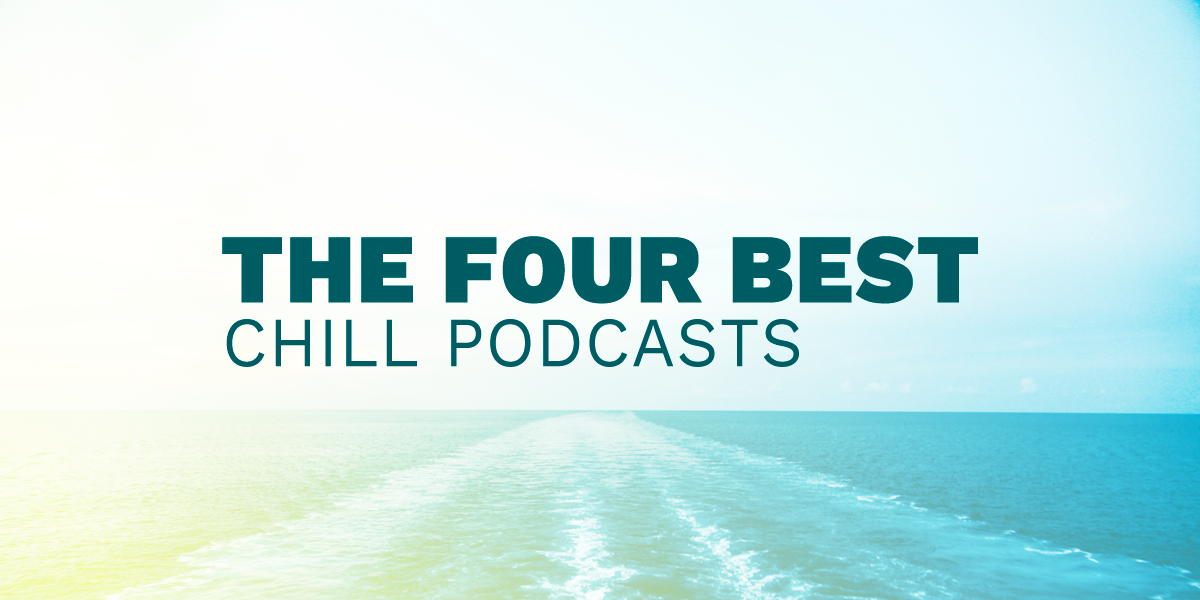 The four best chill podcasts. Podcasts are on a growth spurt, with ...
