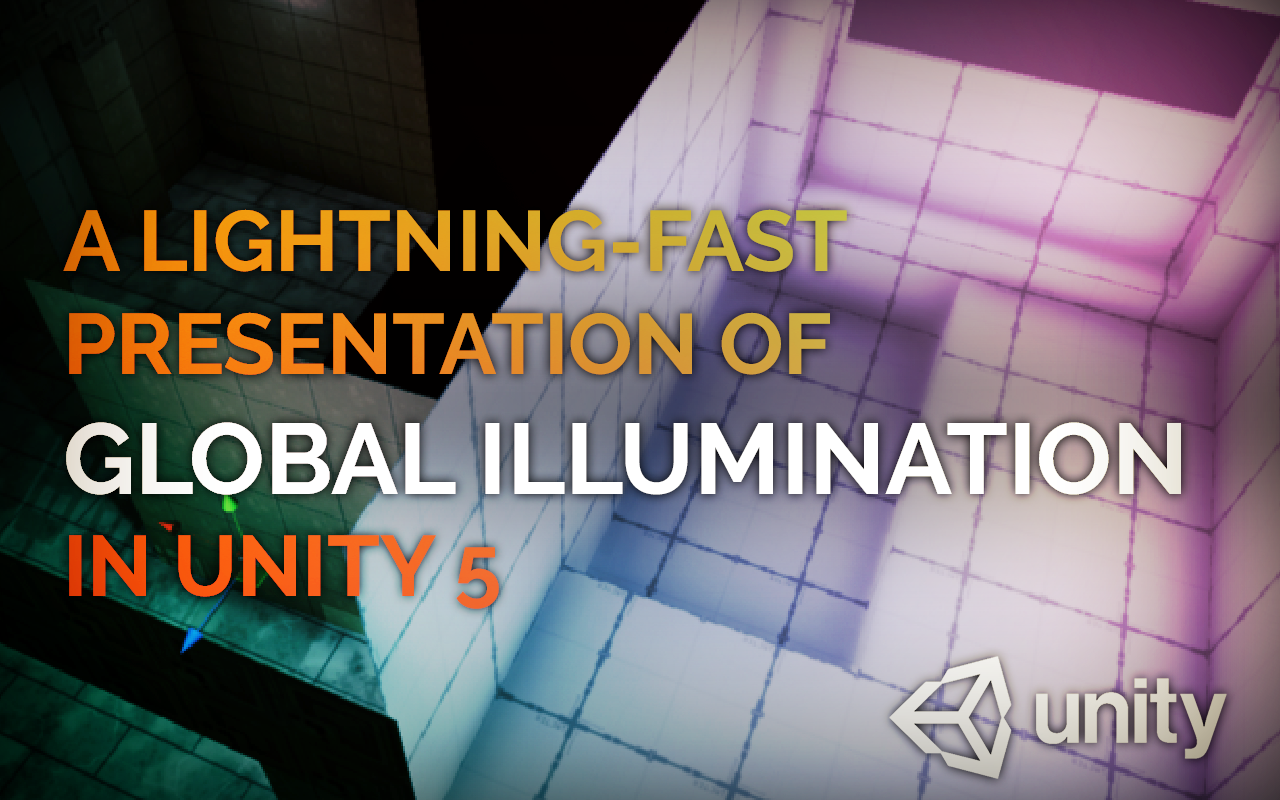 A Lightning-Fast Presentation of Global Illumination in Unity 5 | by IronEqual | IronEqual | Medium