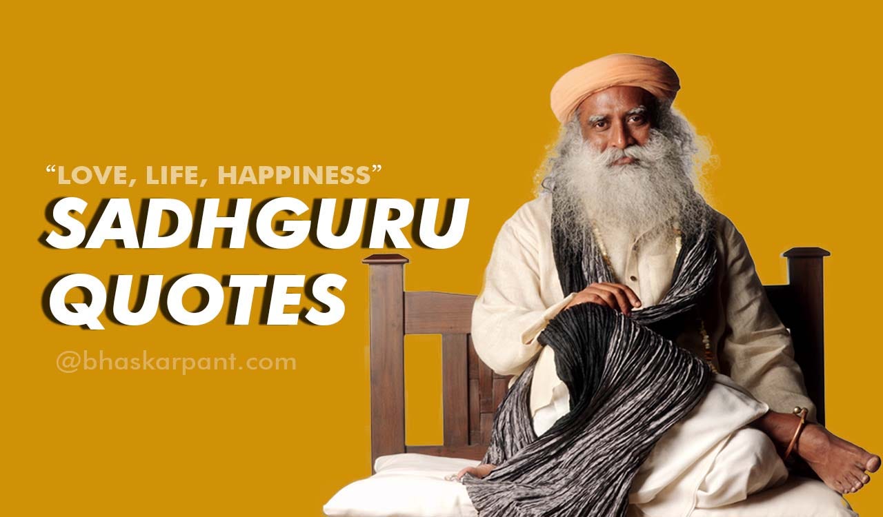 Sadhguru Quotes on Life, Love, and Happiness | by Bhaskar Pant | Medium