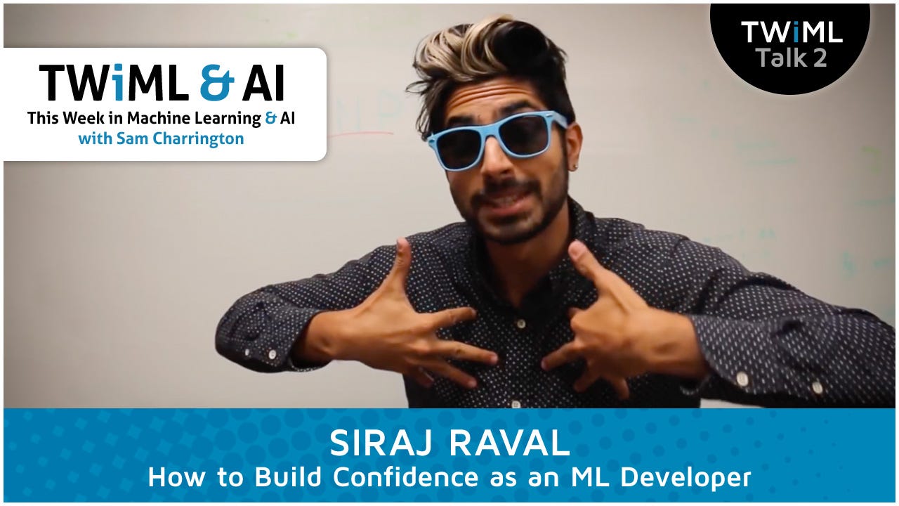 How to Build Confidence as an ML Developer featuring Siraj Raval | by The TWIML AI Podcast | The ...