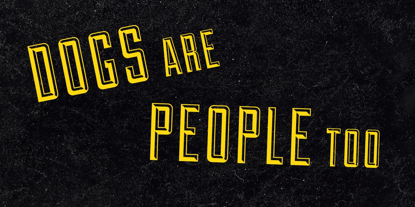 Dogs Are People Too. The “humanization of pets” trend has… | by ...