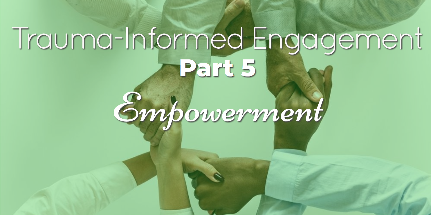 Trauma-Informed Engagement Part 5: Empowerment | by CHI KT Platform ...