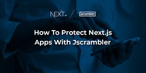 How To Protect Next.js Apps with Jscrambler | by Jscrambler | Medium