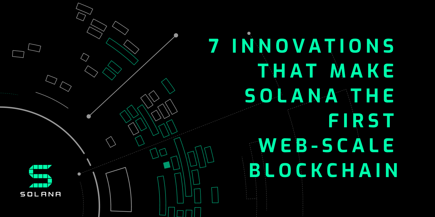 7 Innovations that Make Solana the First Web-Scale Blockchain