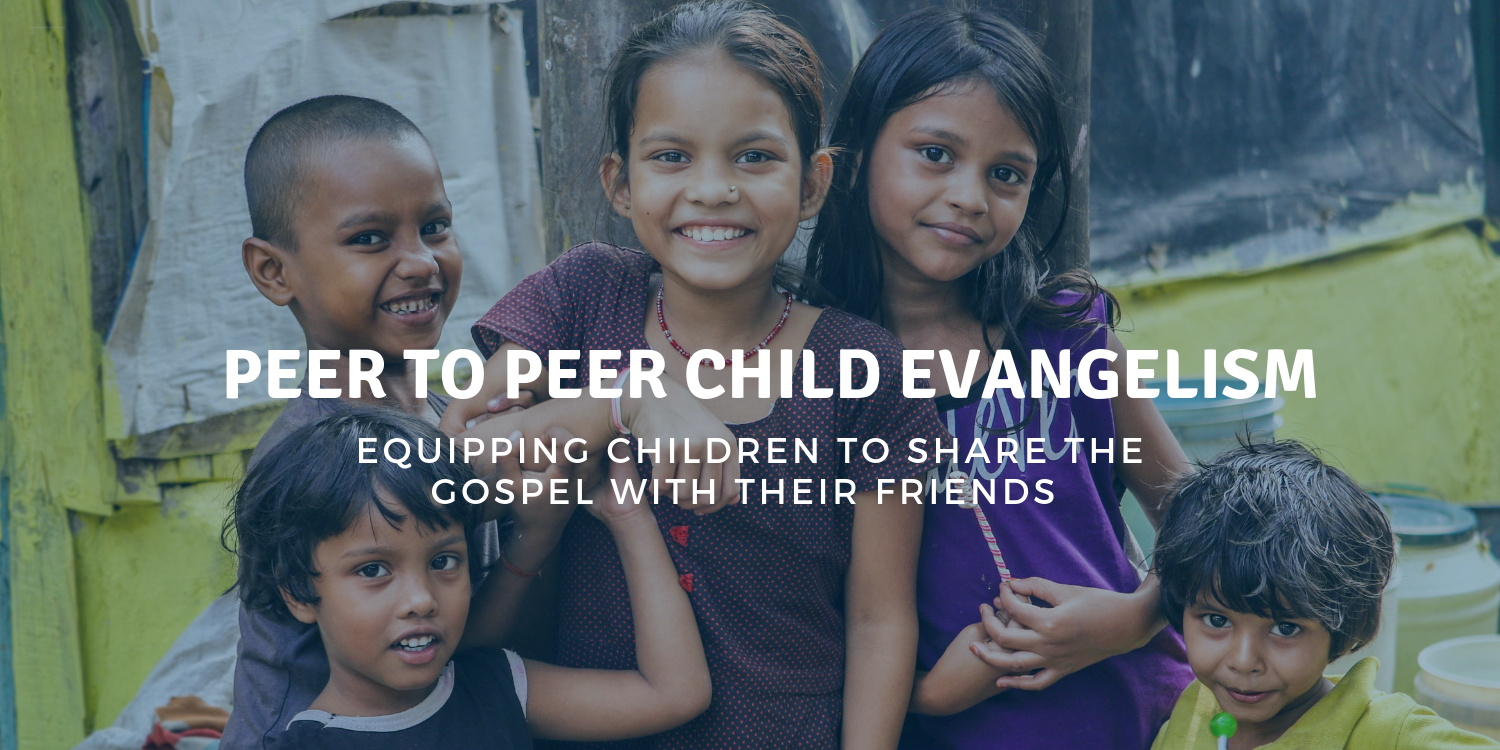 Peer to Peer Child Evangelism. Equipping children to share the Gospel ...