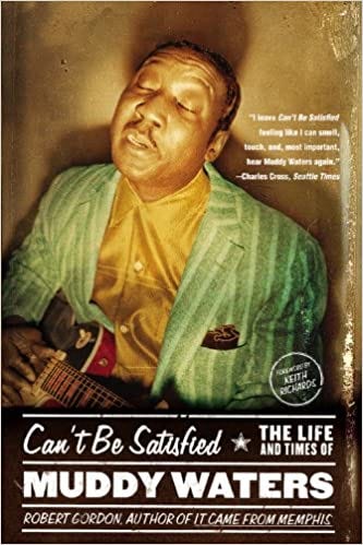 READ/DOWNLOAD%( Can’t Be Satisfied: The Life and Times of Muddy Waters ...