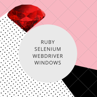 Selenium webdriver, chromeDriver and Ruby on Windows | by Amanda Cavallaro | Medium