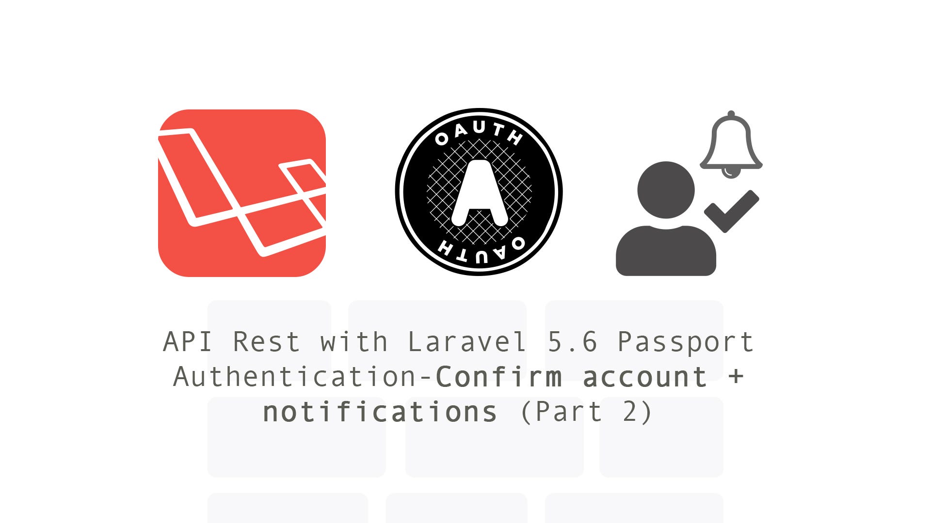 Api Rest With Laravel 5 6 Passport Authentication — Confirm Account