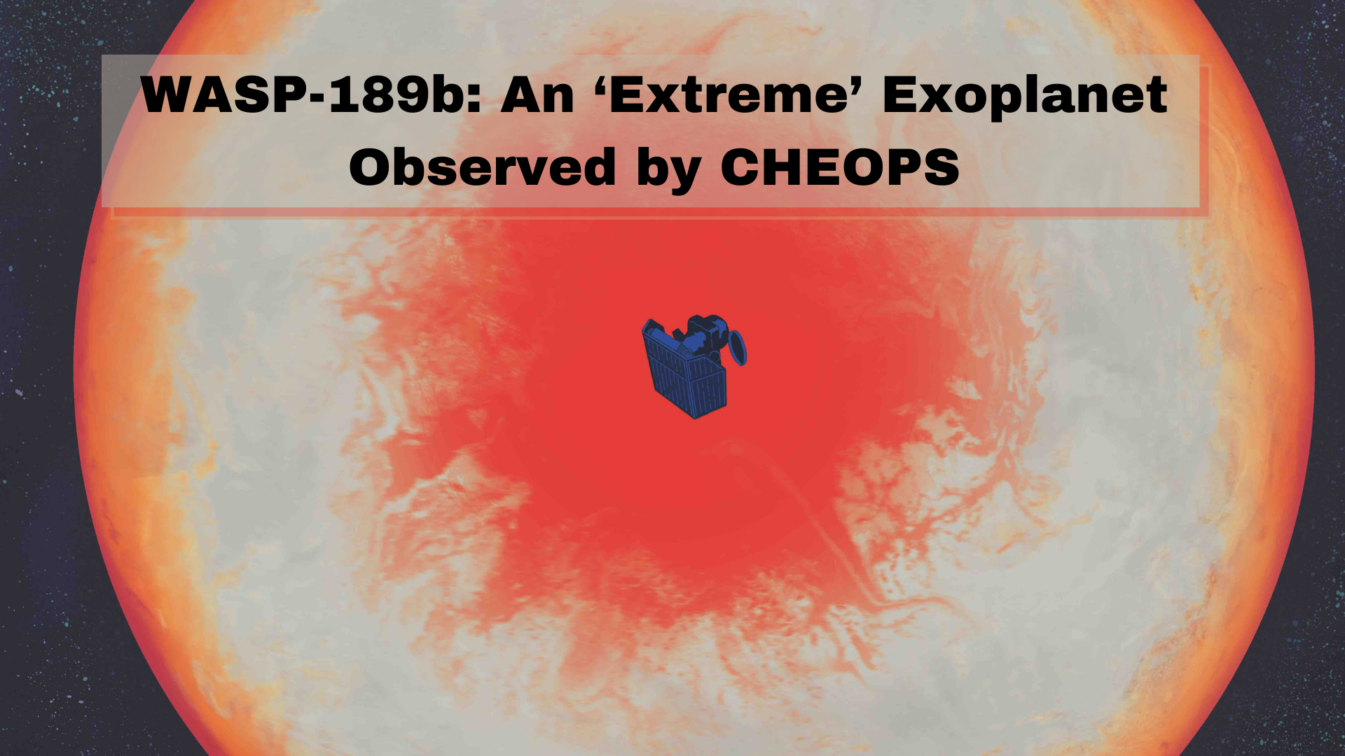 WASP-189b: An ‘Extreme’ Exoplanet Observed by CHEOPS | by Robert Lea ...
