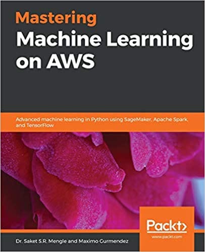 READ/DOWNLOAD*@ Mastering Machine Learning on AWS: Advanced machine ...