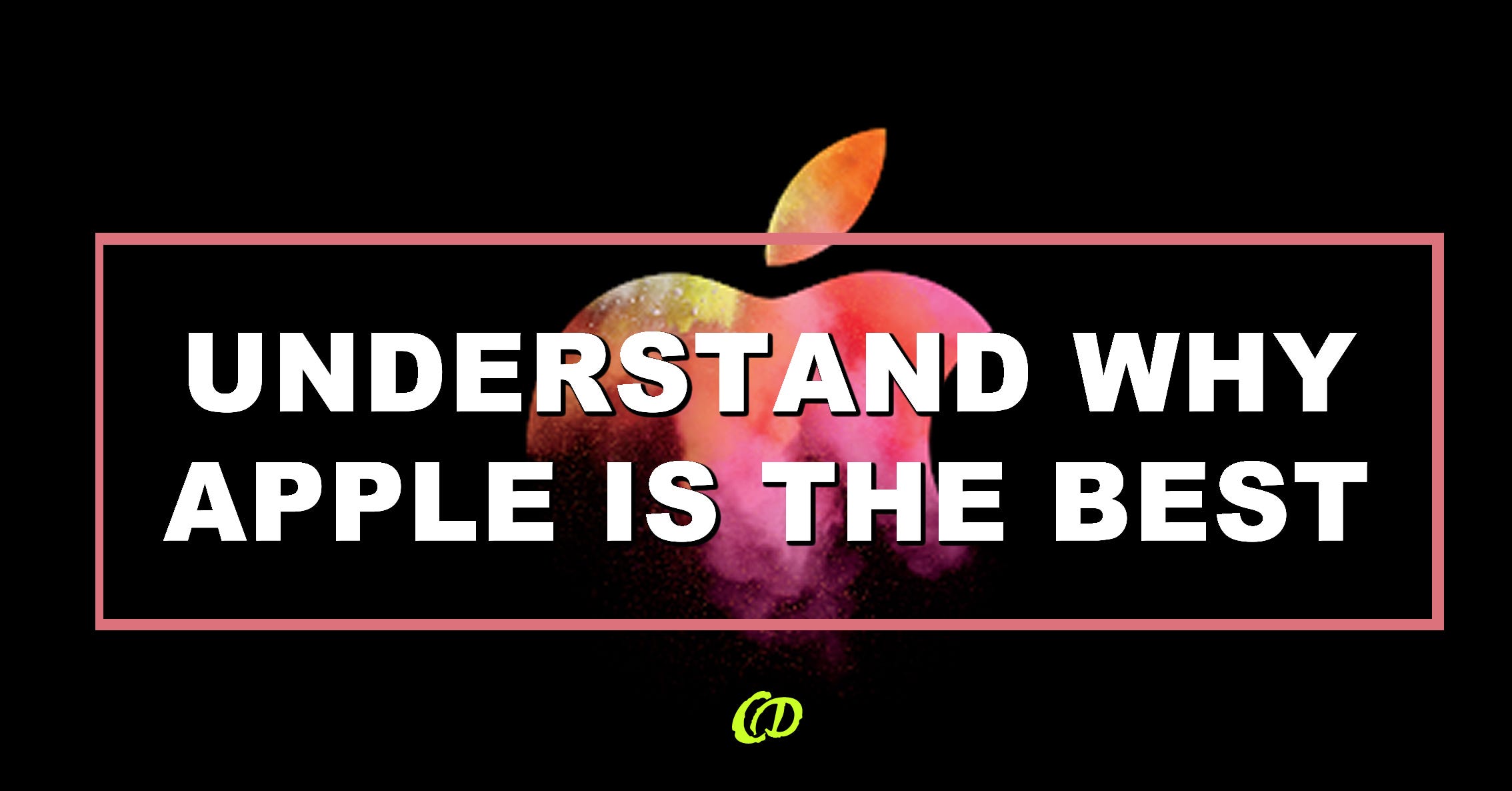 Understand why Apple is the best in the world and no one is going to ...