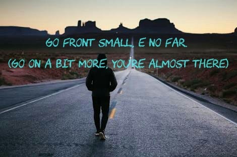 GO FRONT SMALL, E NO FAR. (It is just ‘round the corner) | by David ...