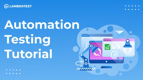 Automation Testing Tutorial: A Starter’s Guide With Example | by Ria ...