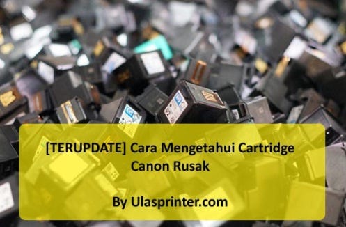 Tutorial Untuk Mengetahui Kartrid Printer Canon Rusak | by bersyukur ...