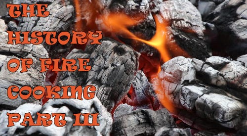 THE HISTORY OF FIRE COOKING PART III | by Smokinlicious | Cooking with ...