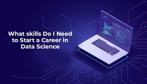 What Skills Do I Need to Start a Career in Data Science | by ...