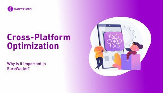 Cross-Platform Optimization— Why is it important in SureWallet? - SureCrypto - Medium