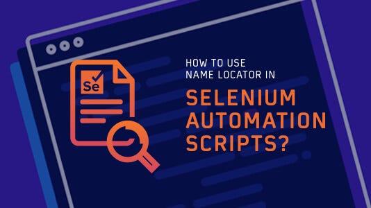 How To Use Name Locator In Selenium Automation Scripts? | by Sadhvi Singh | Medium