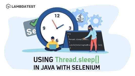 How To Use Thread sleep Java With Selenium By Shalini Baskaran Medium how-to-use-thread-sleep-java-with-selenium-by-shalini-baskaran-medium