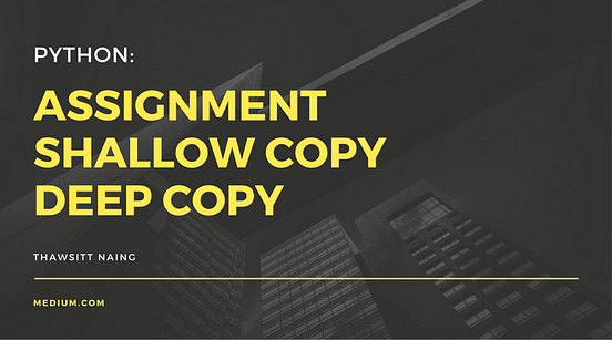 Python: Assignment vs Shallow Copy vs Deep Copy | by Thawsitt Naing ...