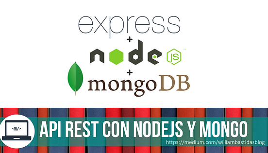 Estructura de una API Rest con NodeJS, Express y MongoDB | by William Bastidas ...