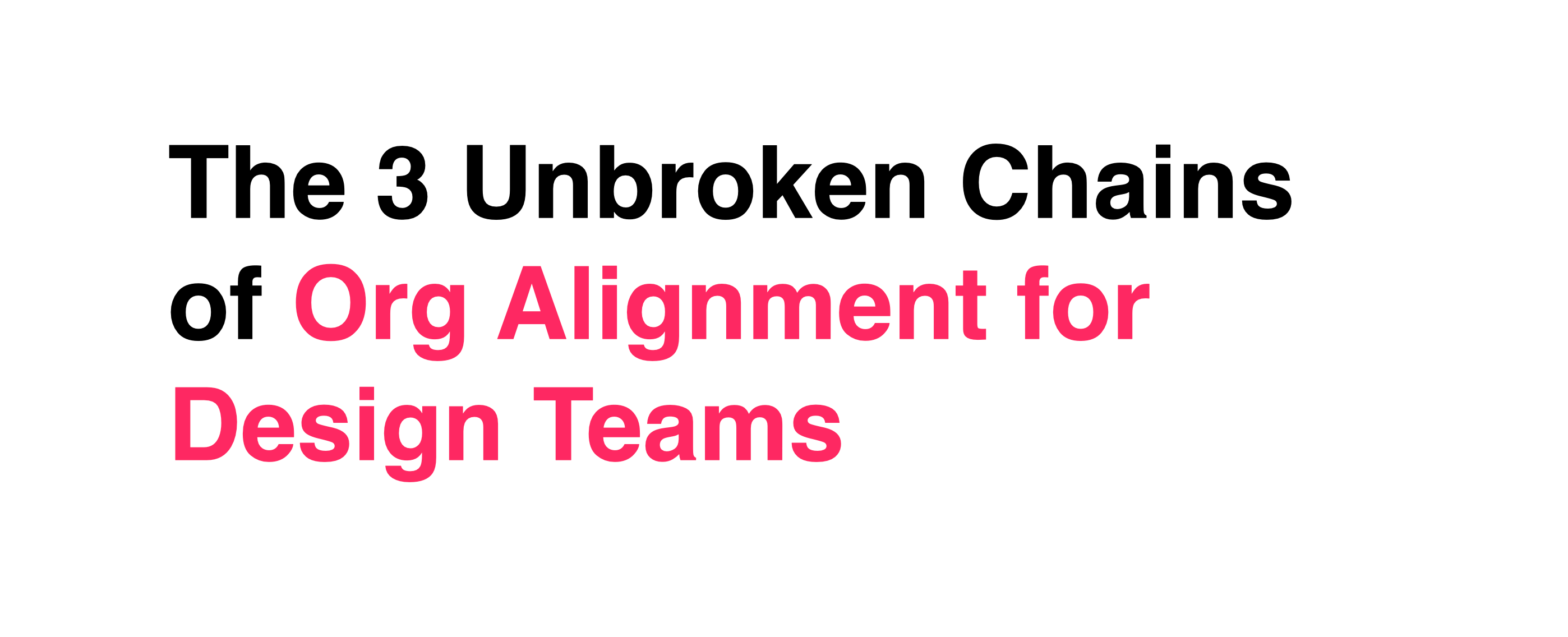 The 3 Unbroken Chains for Org Alignment For Design Teams | by Adam Fry ...