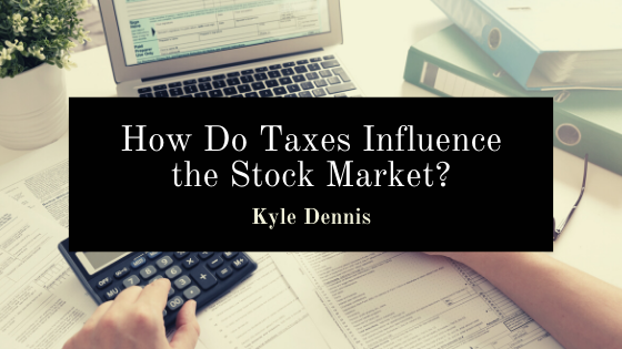 How Do Taxes Influence the Stock Market? | by Kyle W. Dennis | Kyle ...