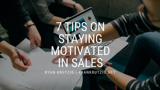 7 Tips on Staying Motivated in Sales | by Ryan Krutzig | Medium