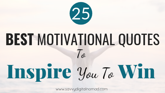 25 BEST MOTIVATIONAL QUOTES TO INSPIRE YOU TO WIN | by Emily | Savvy ...