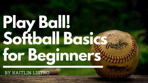 Play Ball! Softball Basics for Beginners | by Kaitlin Listro | Medium