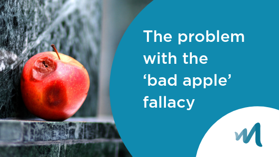 The problem with the ‘bad apple’ fallacy | by Ben Tipney | Medled | Medium
