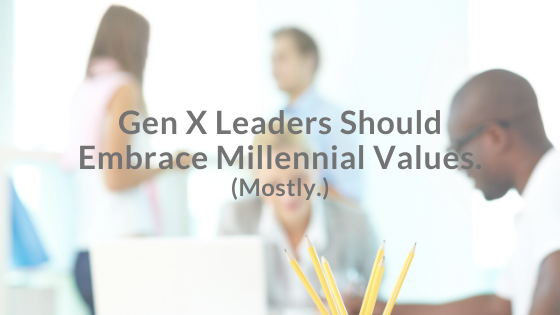 Gen X Leaders Should Embrace Millennial Corporate Values. Mostly. | by ...
