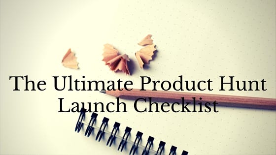The Ultimate Product Hunt Launch Checklist | by danielle | Medium