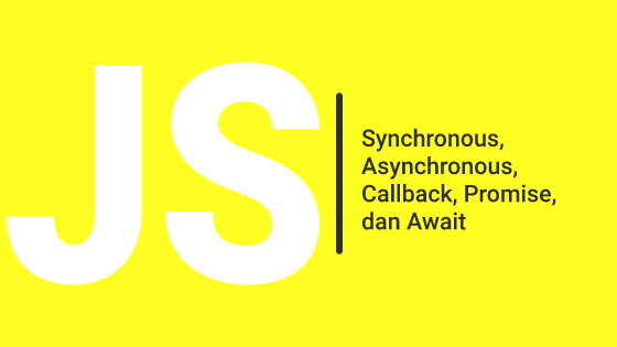 Mengenal Synchronous, Asynchronous, Callback, Promise, dan Await pada ... Mengenal Synchronous, Asynchronous, Callback, Promise, dan Await pada ...