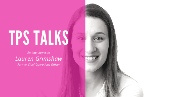 TPS Talks — Lauren Grimshaw, COO. Lauren Grimshaw has truly been part ...