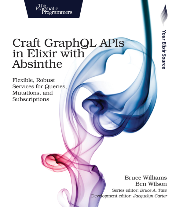 Book Craft Graphql Apis With Elixir And Absinthe By Bruce Williams Absinthe Graphql Medium