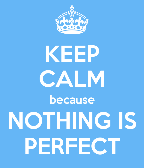 NOTHING IS PERFECT. After you created it, then test it and… | by ...