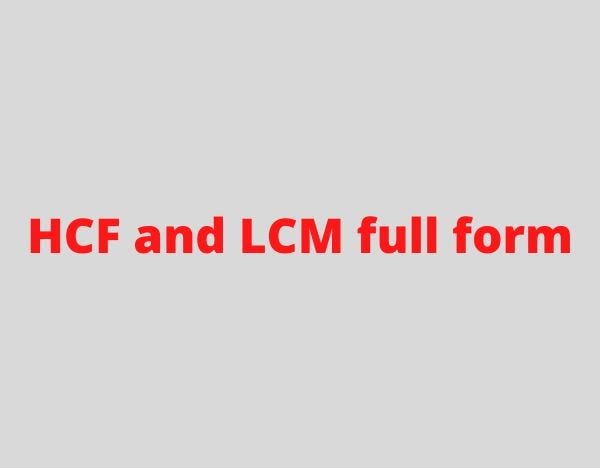 Full form of HCF and LCM | Best meaning of HCF full form | by Amolnagulkar | Medium