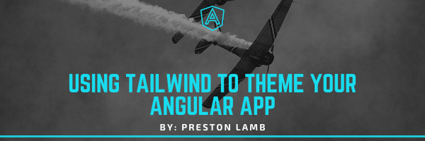 Using Tailwind to Theme Your Angular App | by Preston Lamb | ngconf ...