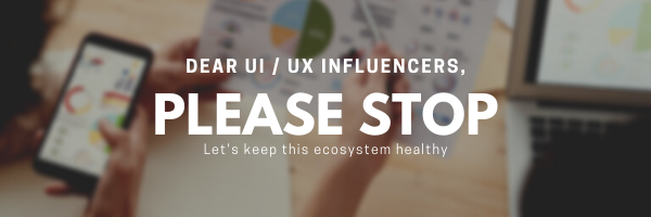 Dear UI/UX Influencers, Please Stop (Part 1) | by Reza Alamsyah Maulana | SabtUX | Medium