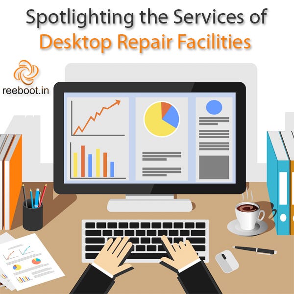 Spotlighting the Services of Desktop Repair Facilities | by ...