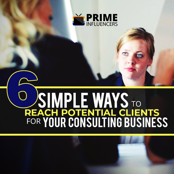 6 Simple Ways to Reach Potential Clients for Your Consulting Business ...